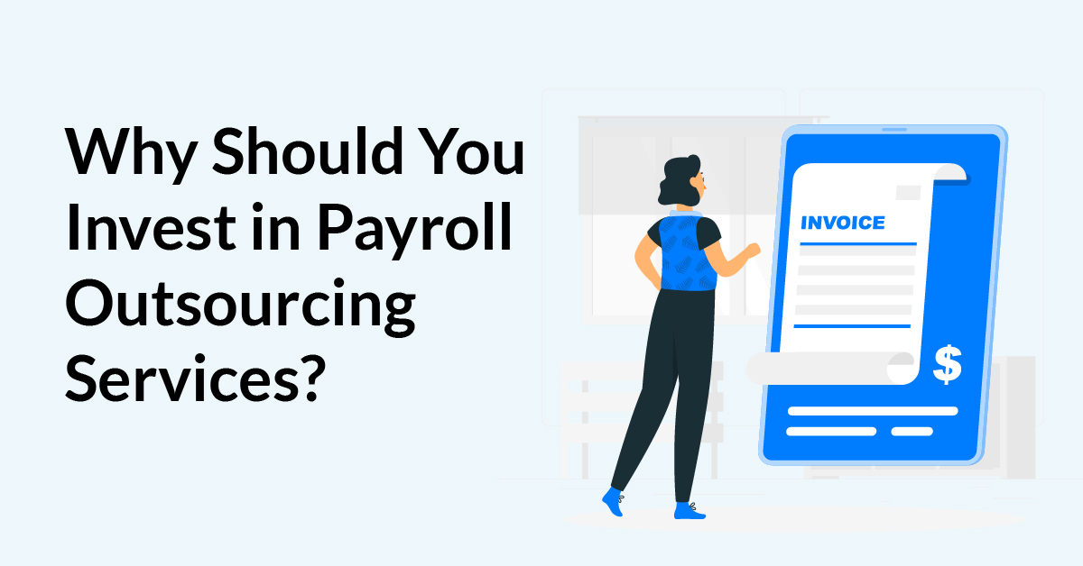 Why Should You Invest in Payroll Outsourcing Services?