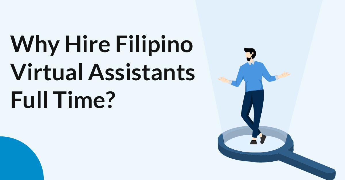 Why I Hire Filipino Virtual Assistants Full Time?
