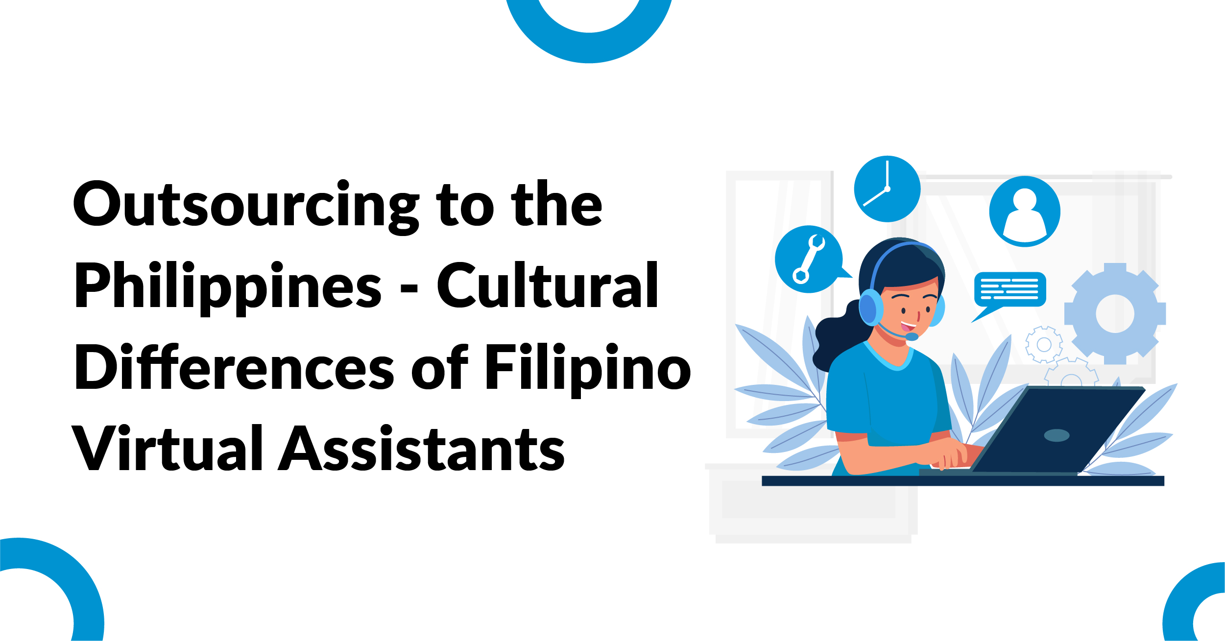 Outsourcing to the Philippines - Cultural Differences of Filipino Virtual Assistants