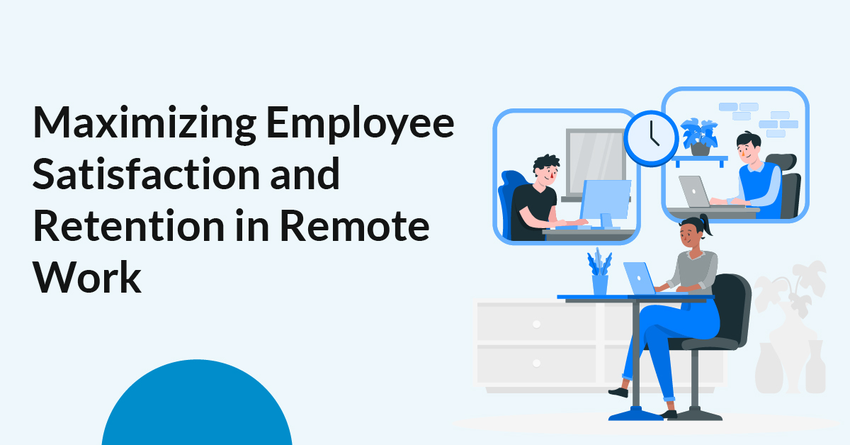 Maximizing Employee Satisfaction and Retention in Remote Work