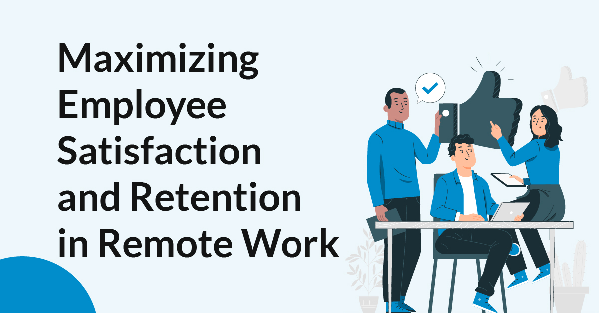 Maximizing Employee Satisfaction and Retention in Remote Work