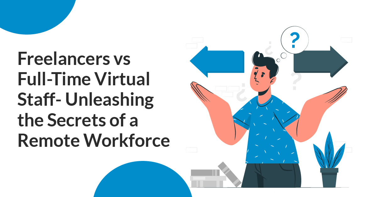 Freelancers vs Full-Time Virtual Staff- Unleashing the Secrets of a ...