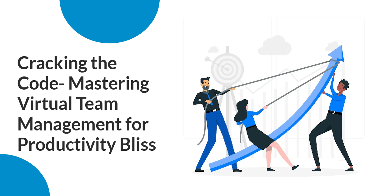 Cracking the Code- Mastering Virtual Team Management for Productivity Bliss Cracking the Code- Mastering Virtual Team Management for Productivity Bliss