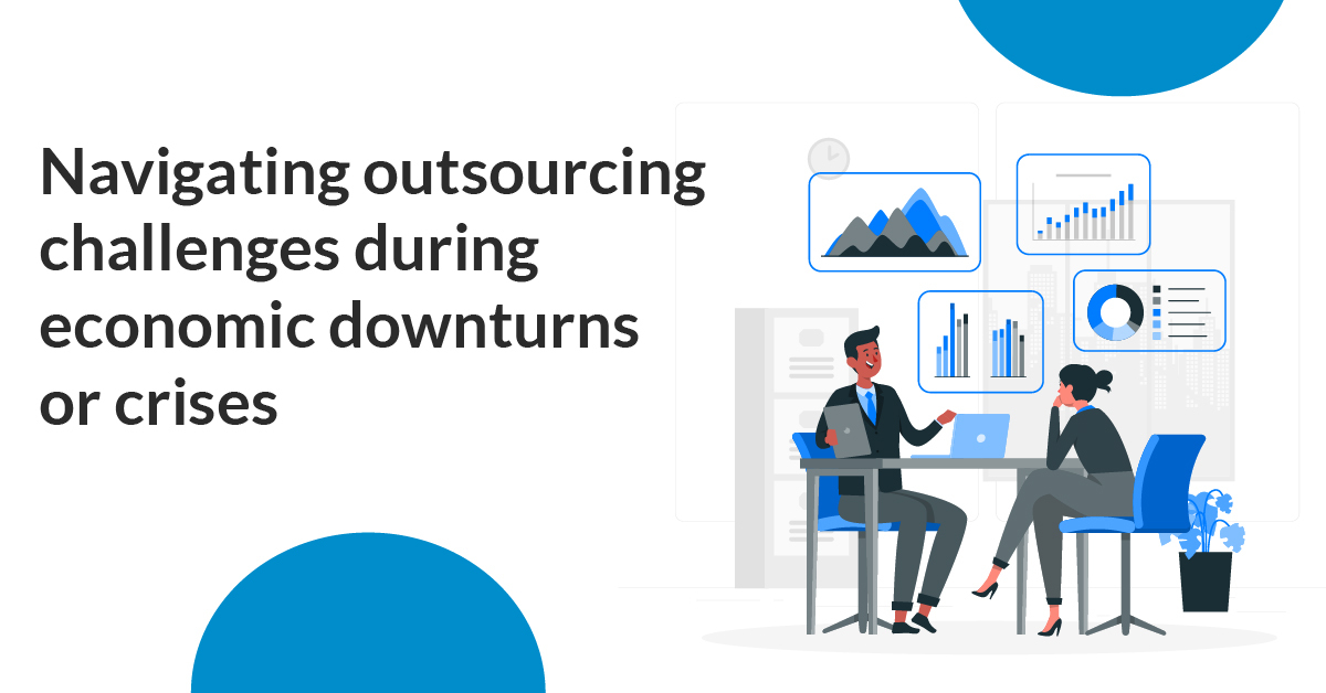 Navigating outsourcing challenges during economic downturns or crises