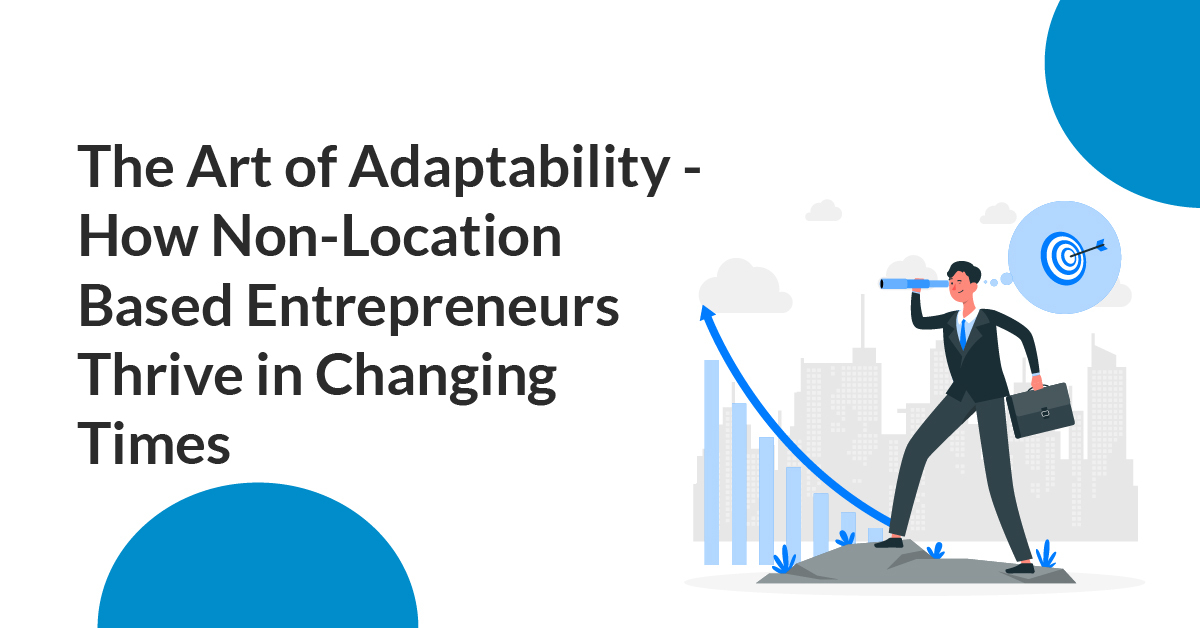 The Art of Adaptability - How Non-Location Based Entrepreneurs Thrive ...