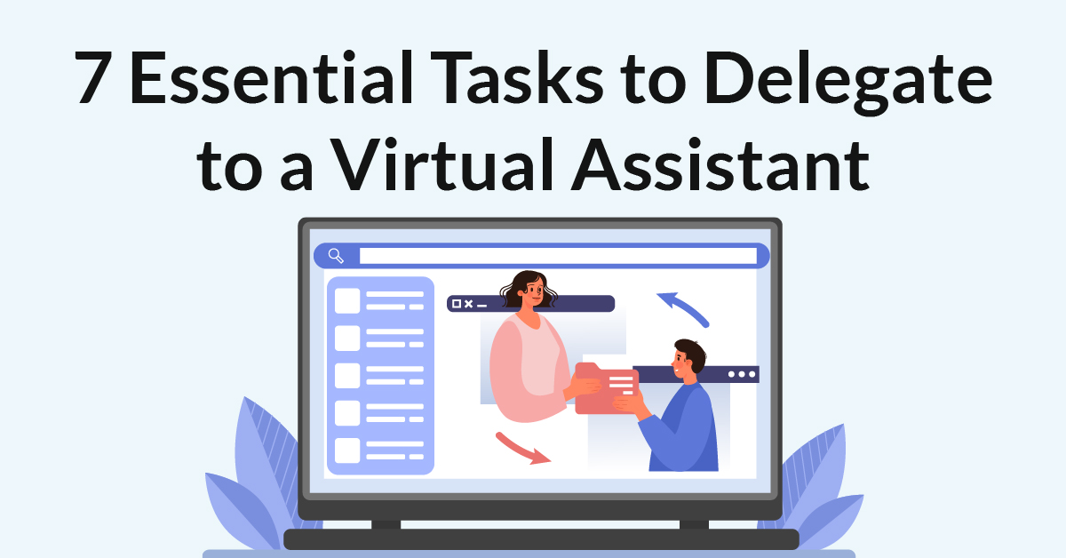 7 Essential Tasks to Delegate to a Virtual Assistant