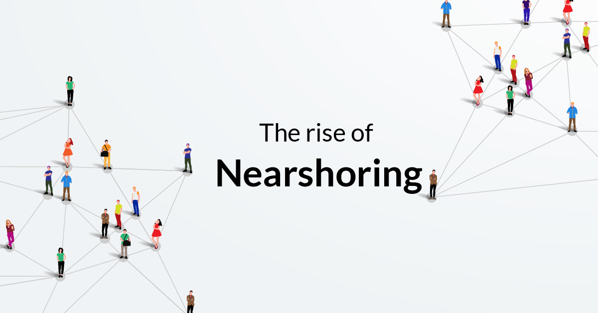 The Rise of Nearshoring - All You Need to Know