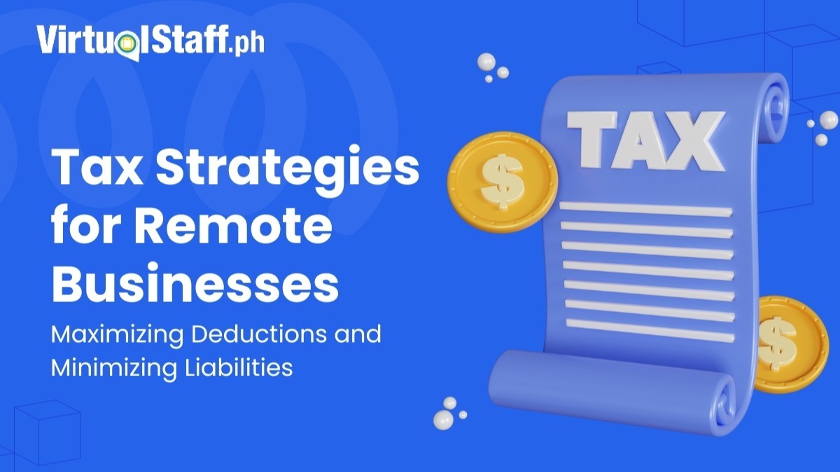Tax Strategies for Remote Businesses: Maximizing Deductions and Minimizing Liabilities
