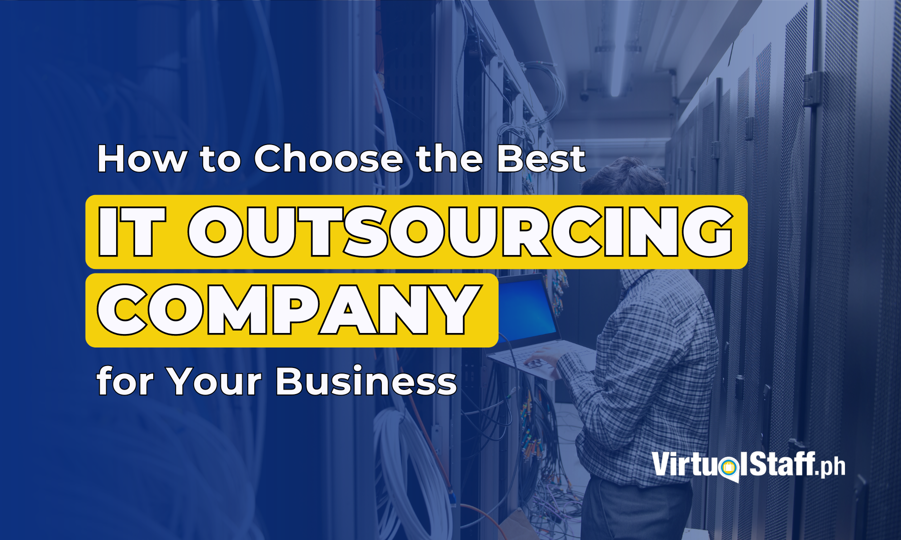 How to Choose the Best IT Outsourcing Company for Your Business