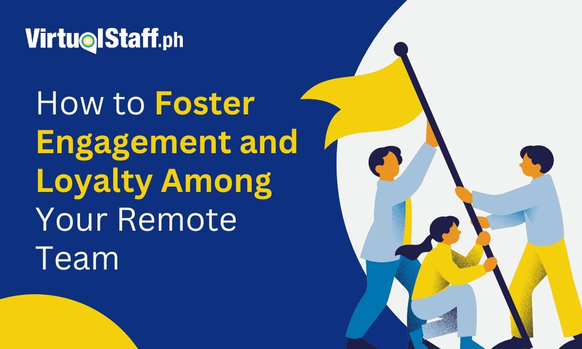 How to Foster Engagement and Loyalty Among Your Remote Team